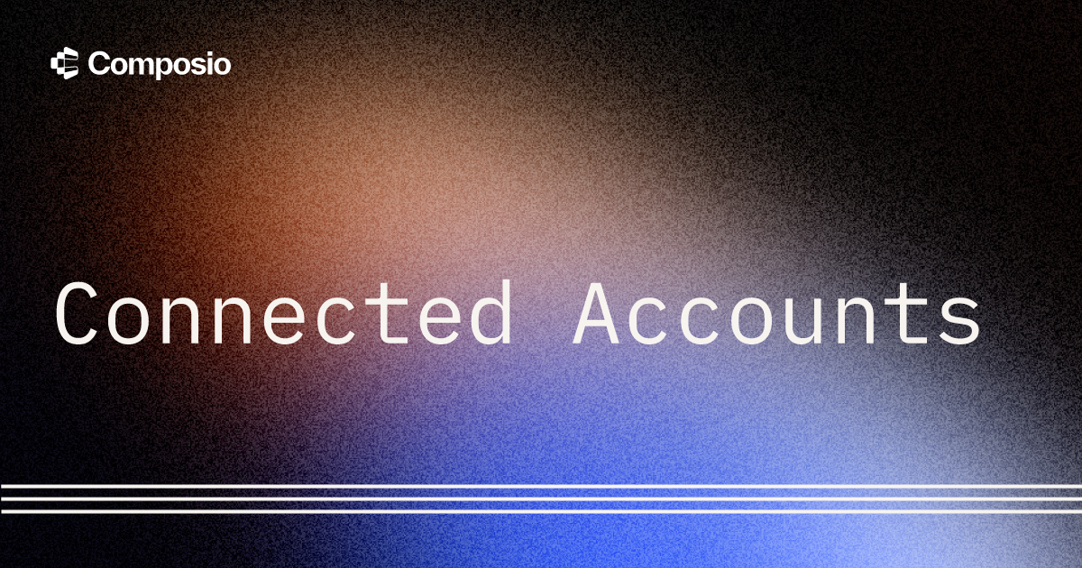 Connected Accounts | Composio