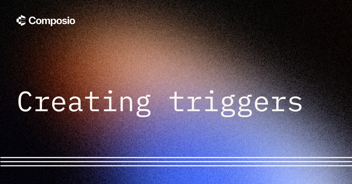 Creating triggers | Composio