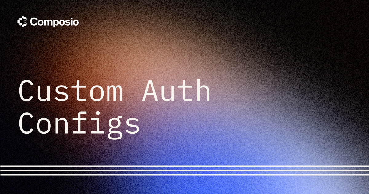 Custom Auth Configs | Composio