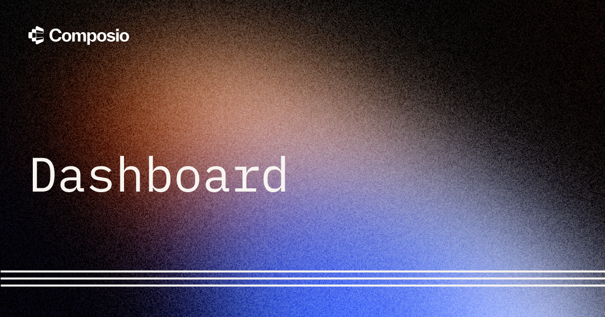 Dashboard | Composio Docs
