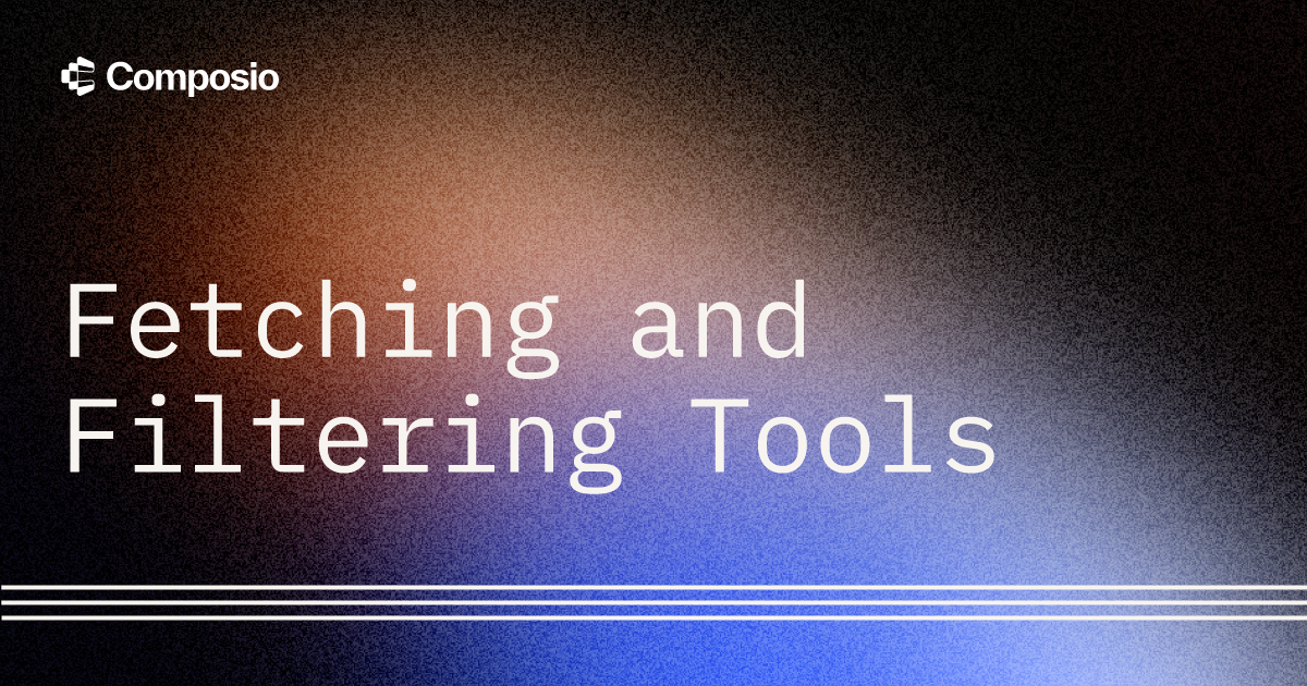 Fetching and Filtering Tools | Composio Docs
