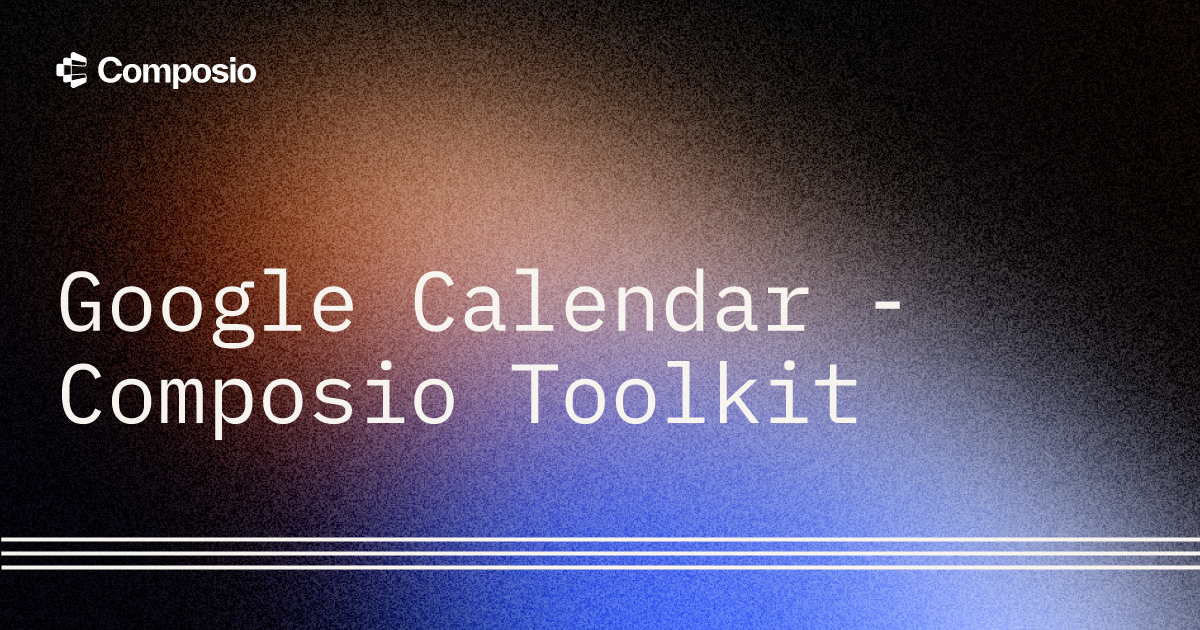 Google Calendar - Composio Toolkit | Composio