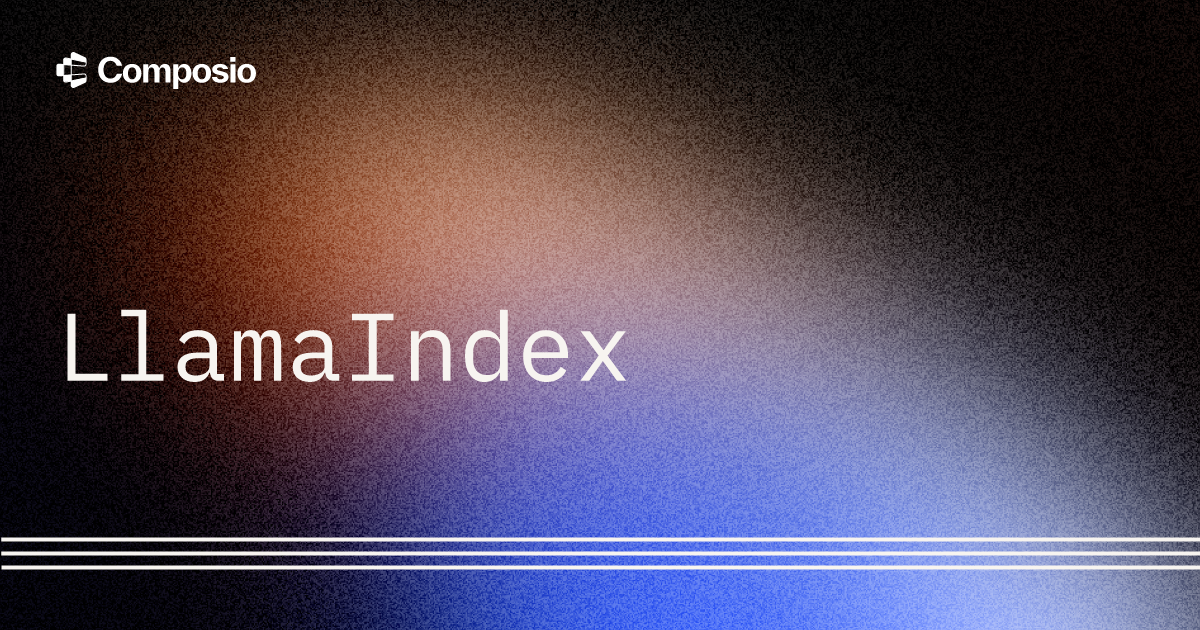 LlamaIndex | Composio