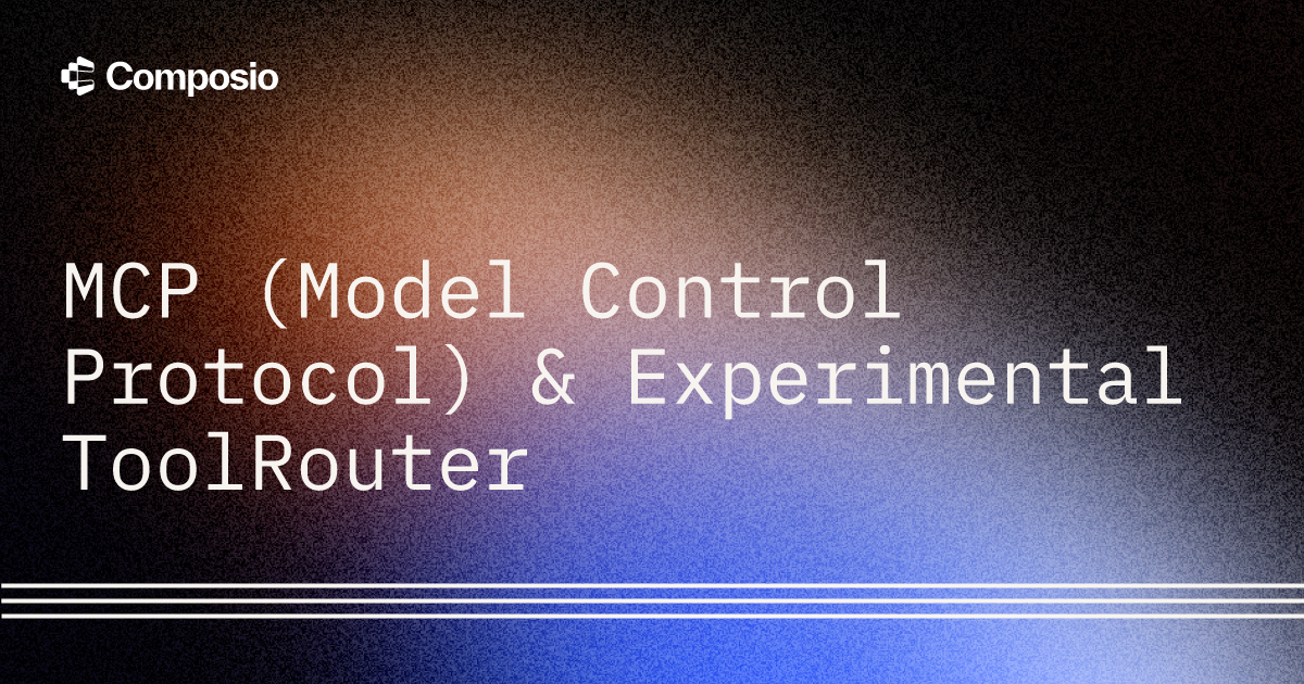 MCP (Model Control Protocol) & Experimental ToolRouter | Composio ...