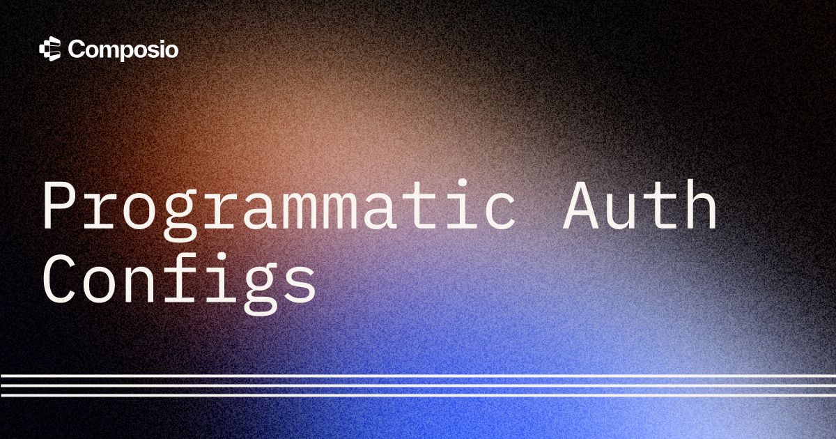 Programmatic Auth Configs | Composio Docs