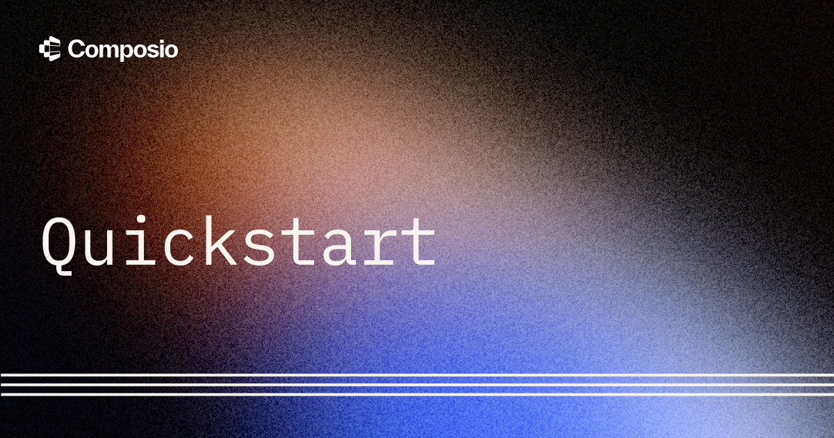 Quickstart | Composio Docs