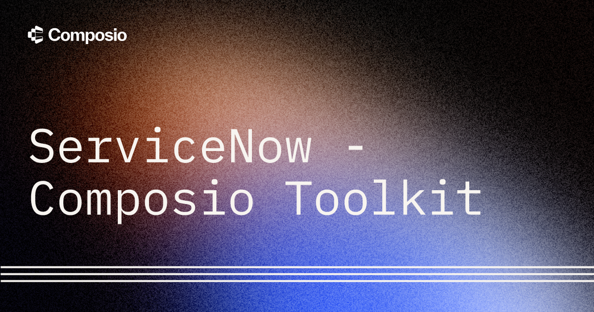 ServiceNow - Composio Toolkit | Composio