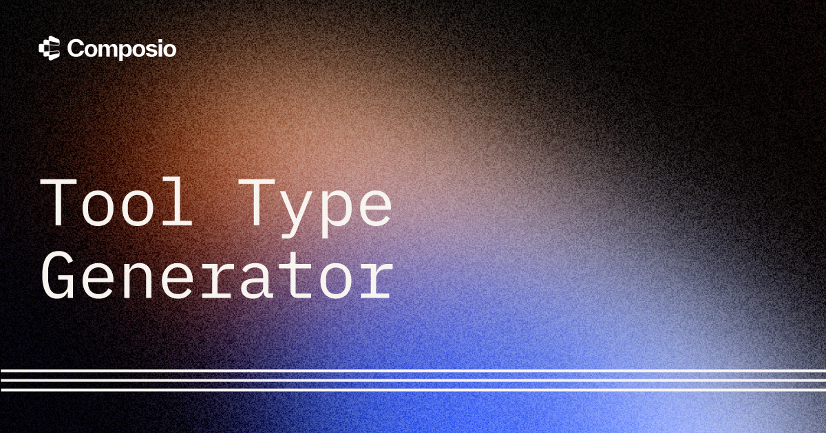 Tool Type Generator | Composio Docs