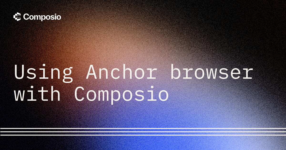 Anchor browser | Composio Docs
