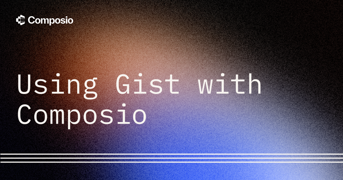 Gist | Composio Docs
